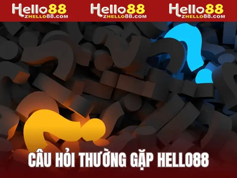 Câu hỏi thường gặp Hello88 - Giải đáp thắc mắc phổ biến 2025